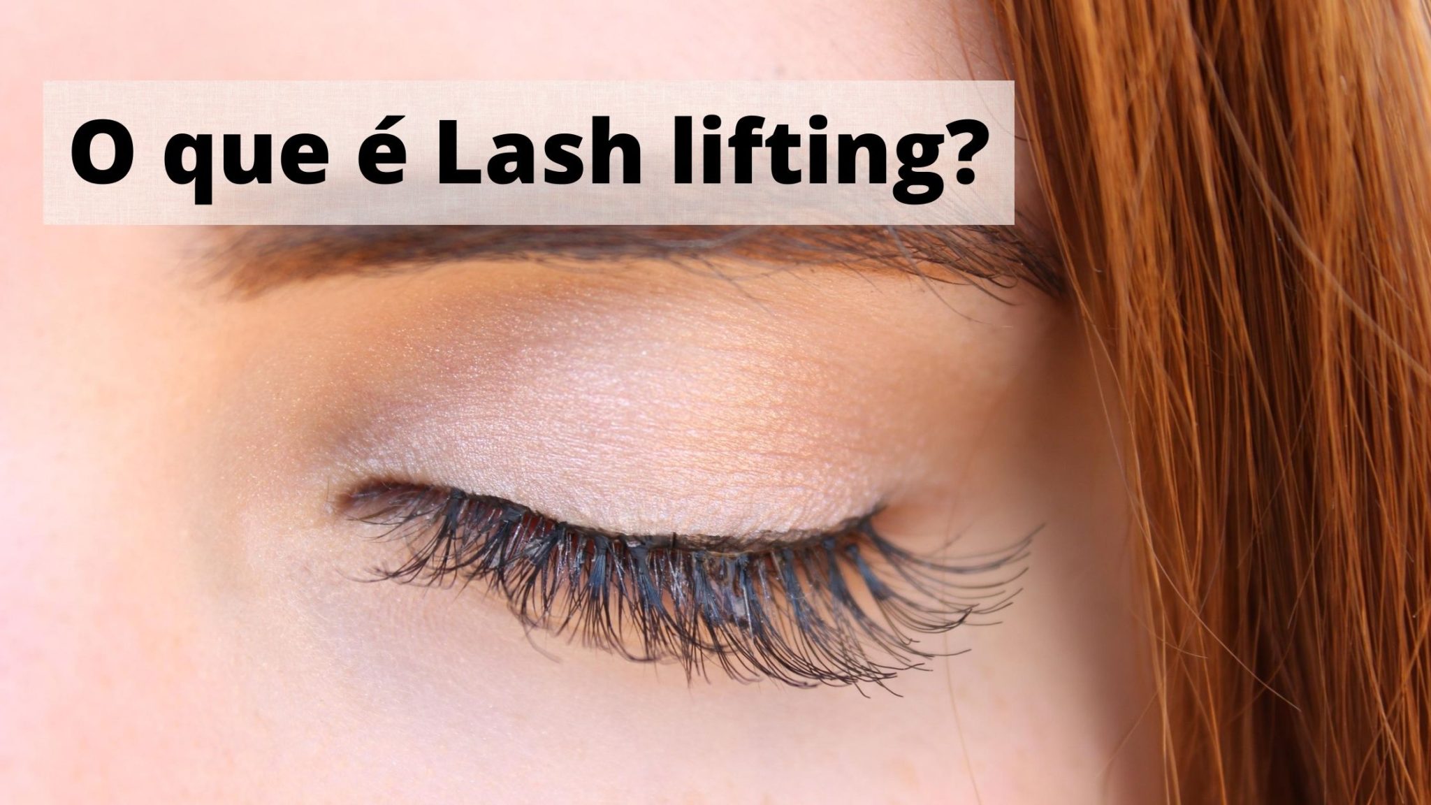 Lash Lifting: o que é, como funciona, benefícios e cuidados