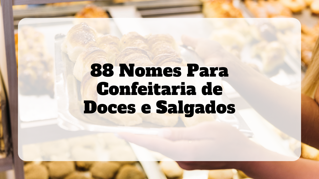 88 Nomes Para Confeitaria de Doces e Salgados
