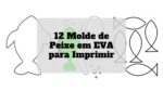 12 Molde de Peixe em EVA para Imprimir