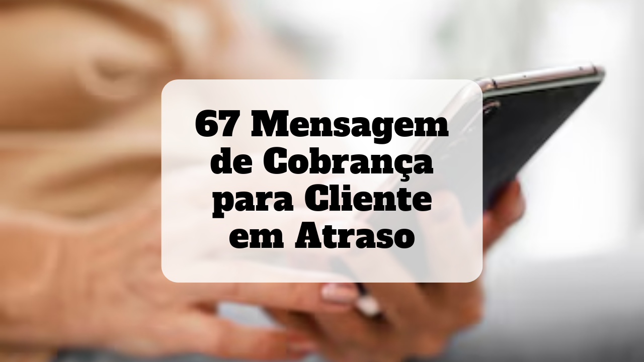 67 Mensagem de Cobrança para Cliente em Atraso