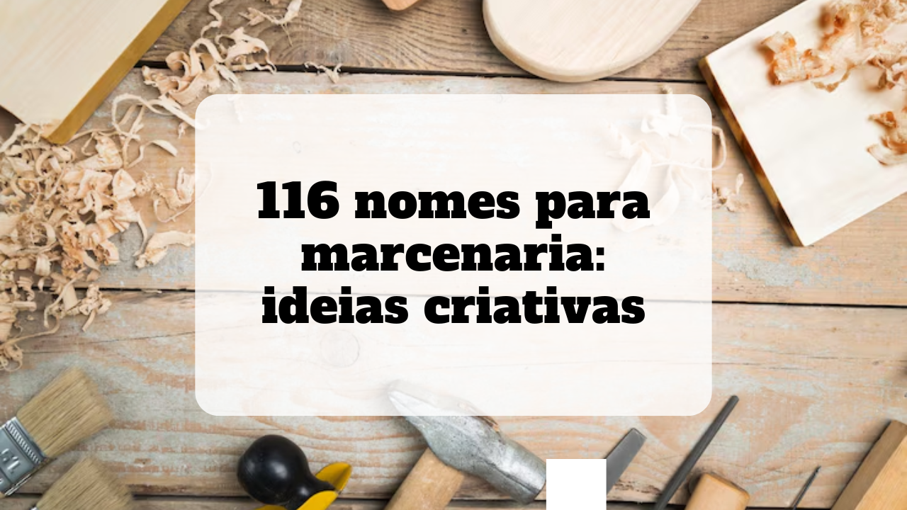 116 nomes para marcenaria: ideias criativas