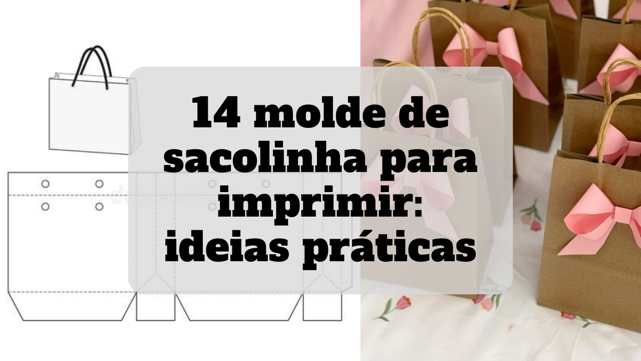 14 molde de sacolinha para imprimir: ideias práticas