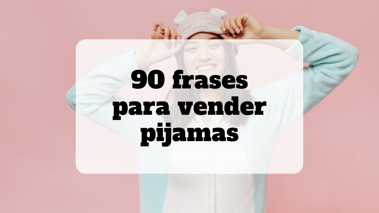 90 frases para vender pijamas: vai encantar seus clientes